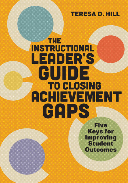 The Instructional Leader's Guide to Closing Achievement Gaps: Five Keys ... The Instructional Leader's Guide to Closing Achievement Gaps: Five Keys ...