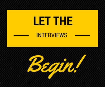 Let the Interviews Begin