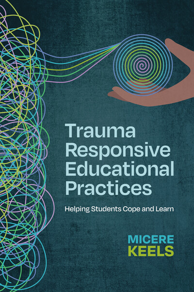 Trauma Responsive Educational Practices: Helping Students Cope and Learn Trauma Responsive Educational Practices: Helping Students Cope and Learn