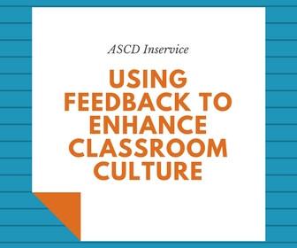 Using Feedback to Enhance Classroom Culture